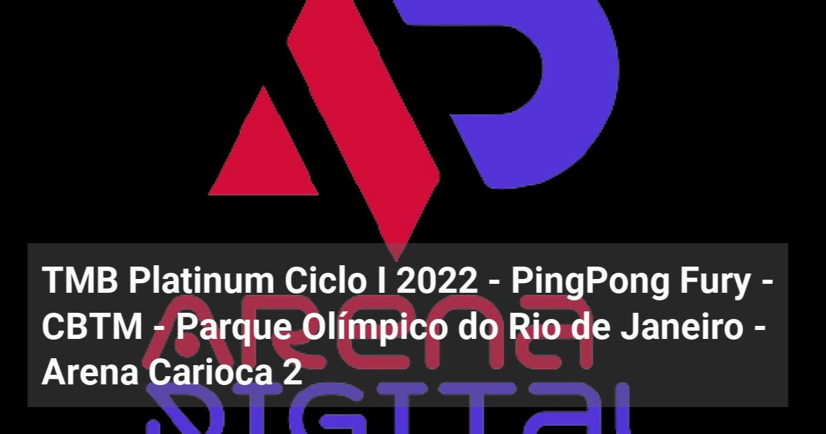 TMB Platinum Ciclo I 2022 - PingPong Fury - CBTM - Parque Olímpico do ...