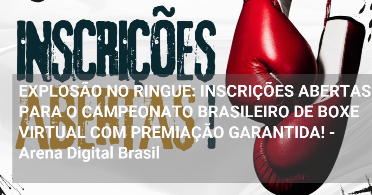 EXPLOSÃO NO RINGUE: INSCRIÇÕES ABERTAS PARA O CAMPEONATO BRASILEIRO DE ...