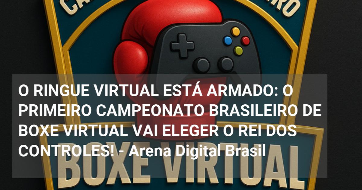 O RINGUE VIRTUAL ESTÁ ARMADO: O PRIMEIRO CAMPEONATO BRASILEIRO DE BOXE ...